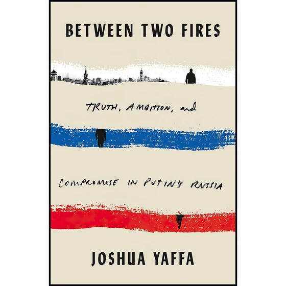 خرید و قیمت کتاب Between Two Fires اثر Joshua Yaffa انتشارات Tim Duggan ...