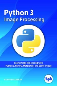 خرید و قیمت دانلود کتاب انگلیسی پردازش تصویر Python 3: آموزش پردازش تصویر با Python 3، NumPy ...