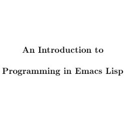 خرید و قیمت کتاب An Introduction to Programming in Emacs Lisp (نسخه کامل) | ترب