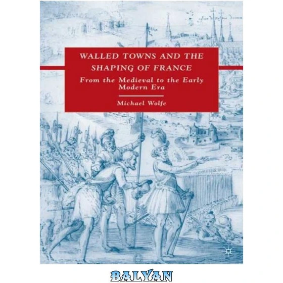 خرید و قیمت دانلود کتاب Walled Towns and the Shaping of France: From ...