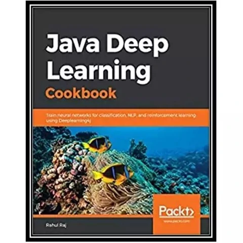 خرید و قیمت کتاب Java Deep Learning Cookbook اثر Rahul Raj انتشارات ...