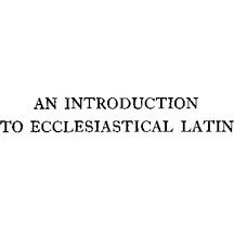 خرید و قیمت دانلود کتاب An Introduction to Ecclesiastical Latin 1922 | ترب