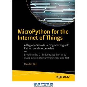 خرید و قیمت دانلود کتاب MicroPython for the Internet of Things: A Beginner’s Guide to ...