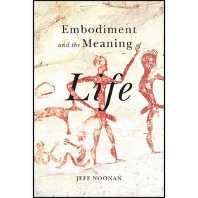 خرید و قیمت کتاب زبان اصلی Embodiment and the Meaning of Life اثر Jeff ...