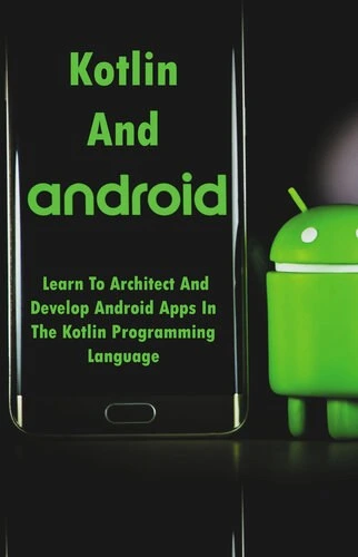 خرید و قیمت دانلود کتاب Kotlin And Android Learn To Architect And Develop Android Apps In The