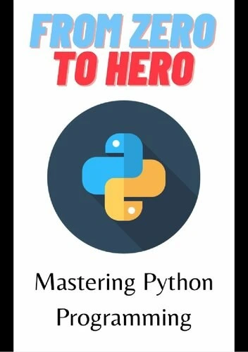 خرید و قیمت دانلود کتاب From Zero To Hero Mastering Python Programming 2023 ترب
