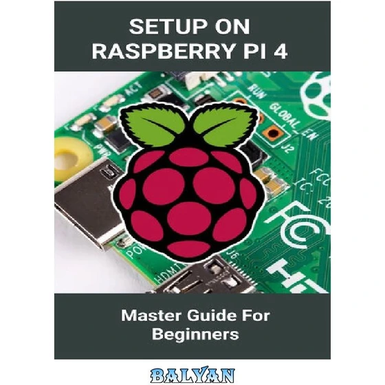 خرید و قیمت دانلود کتاب Setup On Raspberry Pi 4 Master Guide For Beginners Setup The Hardware