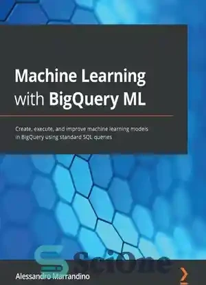 خرید و قیمت دانلود کتاب Machine Learning with BigQuery ML: Create, execute, and improve machine ...