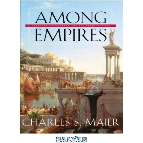 خرید و قیمت دانلود کتاب Among Empires: American Ascendancy and Its ...