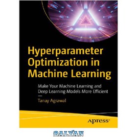 خرید و قیمت دانلود کتاب Hyperparameter Optimization in Machine Learning: Make Your Machine ...