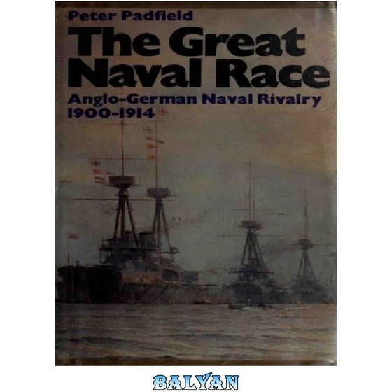 خرید و قیمت دانلود کتاب The Great Naval Race : The Anglo-German Naval ...