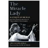 خرید و قیمت دانلود کتاب The Miracle Lady: Kathryn Kuhlman and the ...