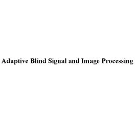 خرید و قیمت دانلود کتاب Adaptive Blind Signal and Image Processing: Learning Algorithms and ...
