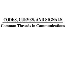 خرید و قیمت دانلود کتاب Codes, Curves, and Signals: Common Threads in Communications ویرایش 1 | ترب