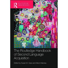 خرید و قیمت کتاب The Routledge Handbook of Second Language Acquisition اثر Susan M. Gass and ...