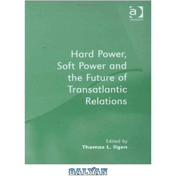 خرید و قیمت دانلود کتاب Hard Power, Soft Power And the Future of Transatlantic Relations | ترب
