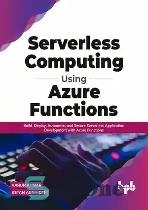 خرید و قیمت دانلود کتاب Serverless Computing Using Azure Functions: Build, Deploy, Automate, and ...