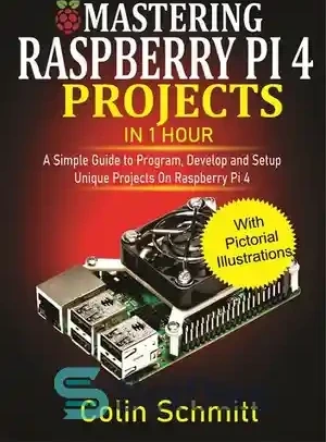 خرید و قیمت دانلود کتاب Mastering Raspberry Pi 4 Projects in 1 Hour: A simple Guide to Program ...
