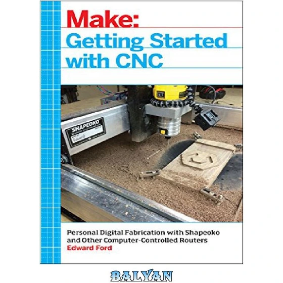 خرید و قیمت دانلود کتاب Getting Started with CNC: Personal Digital Fabrication with Shapeoko and ...
