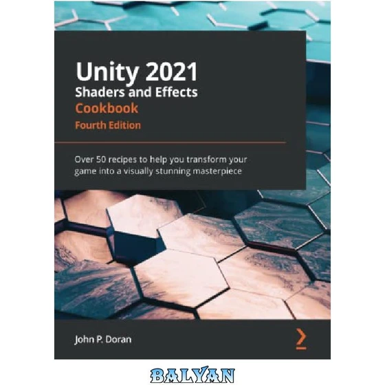 خرید و قیمت دانلود کتاب Unity 2021 Shaders and Effects Cookbook: Over 50 recipes to help you ...