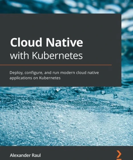 خرید و قیمت دانلود کتاب Cloud Native With Kubernetes Deploy Configure And Run Modern Cloud