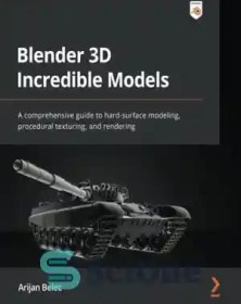 خرید و قیمت دانلود کتاب Blender 3D Incredible Models: A comprehensive guide to hard-surface ...