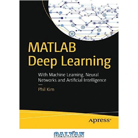 خرید و قیمت دانلود کتاب Matlab Deep Learning With Machine Learning Neural Networks And