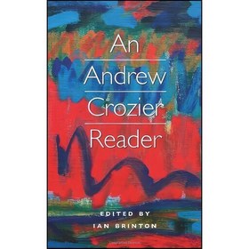 خرید و قیمت کتاب زبان اصلی An Andrew Crozier Reader اثر Andrew Crozier ...