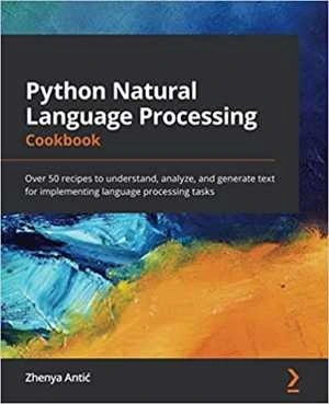 خرید و قیمت [PDF] دانلود کتاب Python Natural Language Processing Cookbook - Over 50 Recipes To ...
