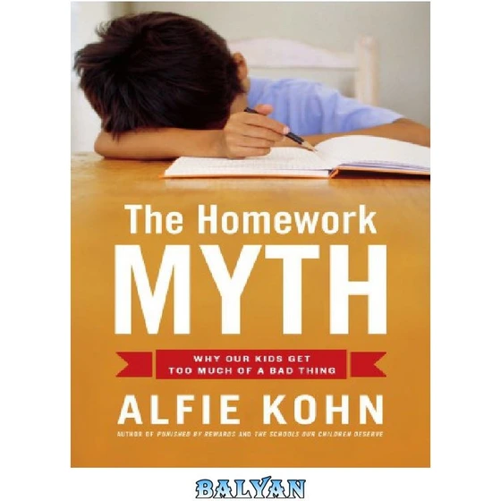 خرید و قیمت دانلود کتاب The Homework Myth: Why Our Kids Get Too Much of ...