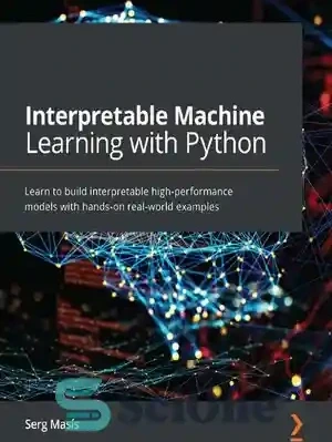 خرید و قیمت دانلود کتاب Interpretable Machine Learning with Python: Learn to build interpretable ...