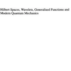 خرید و قیمت دانلود کتاب Hilbert spaces, wavelets, generalised functions and modern quantum ...
