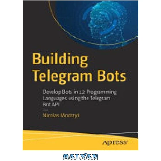 خرید و قیمت دانلود کتاب Building Telegram Bots: Develop Bots in 12 Programming Languages using ...