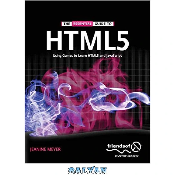 خرید و قیمت دانلود کتاب The Essential Guide To Html5 Using Games To Learn Html5 And Javascript
