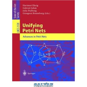 خرید و قیمت دانلود کتاب Unifying Petri Nets: Advances in Petri Nets | ترب