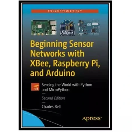 خرید و قیمت کتاب Beginning Sensor Networks with XBee, Raspberry Pi, and Arduino اثر Charles Bell ...
