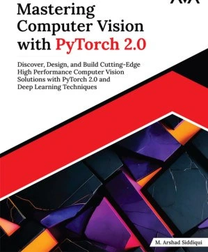 خرید و قیمت کتاب Mastering Computer Vision with PyTorch 2.0: Discover ...