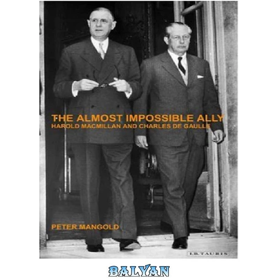 خرید و قیمت دانلود کتاب The Almost Impossible Ally: Harold Macmillan ...