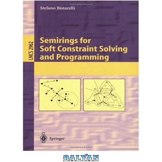 خرید و قیمت دانلود کتاب Semirings for Soft Constraint Solving and Programming | ترب