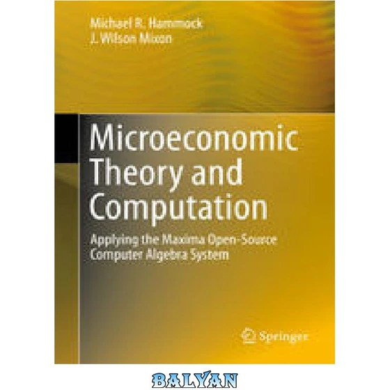 خرید و قیمت دانلود کتاب Microeconomic Theory And Computation Applying The Maxima Open Source