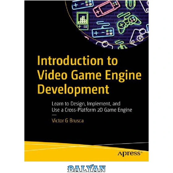 خرید و قیمت دانلود کتاب Introduction To Video Game Engine Development Learn To Design